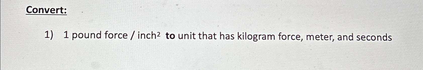 Solved Convert:1 ﻿pound force ?? ﻿inch ?2 ﻿to unit that has | Chegg.com