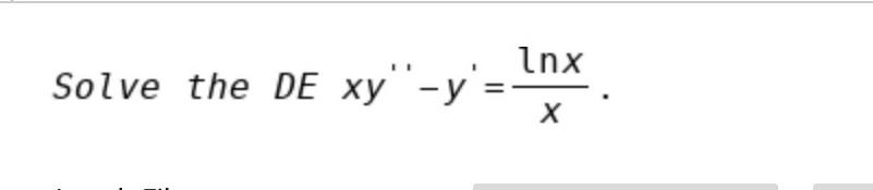Solved inx Solve the DE xy" - y'=- Х | Chegg.com