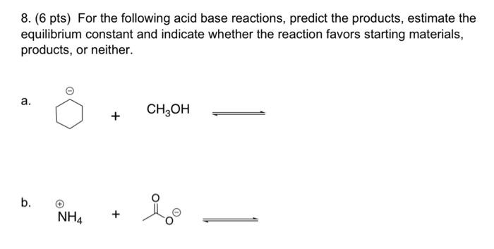 Solved 8. (6 pts) For the following acid base reactions, | Chegg.com Solved 8. (6 pts) For the following acid base reactions, | Chegg.com