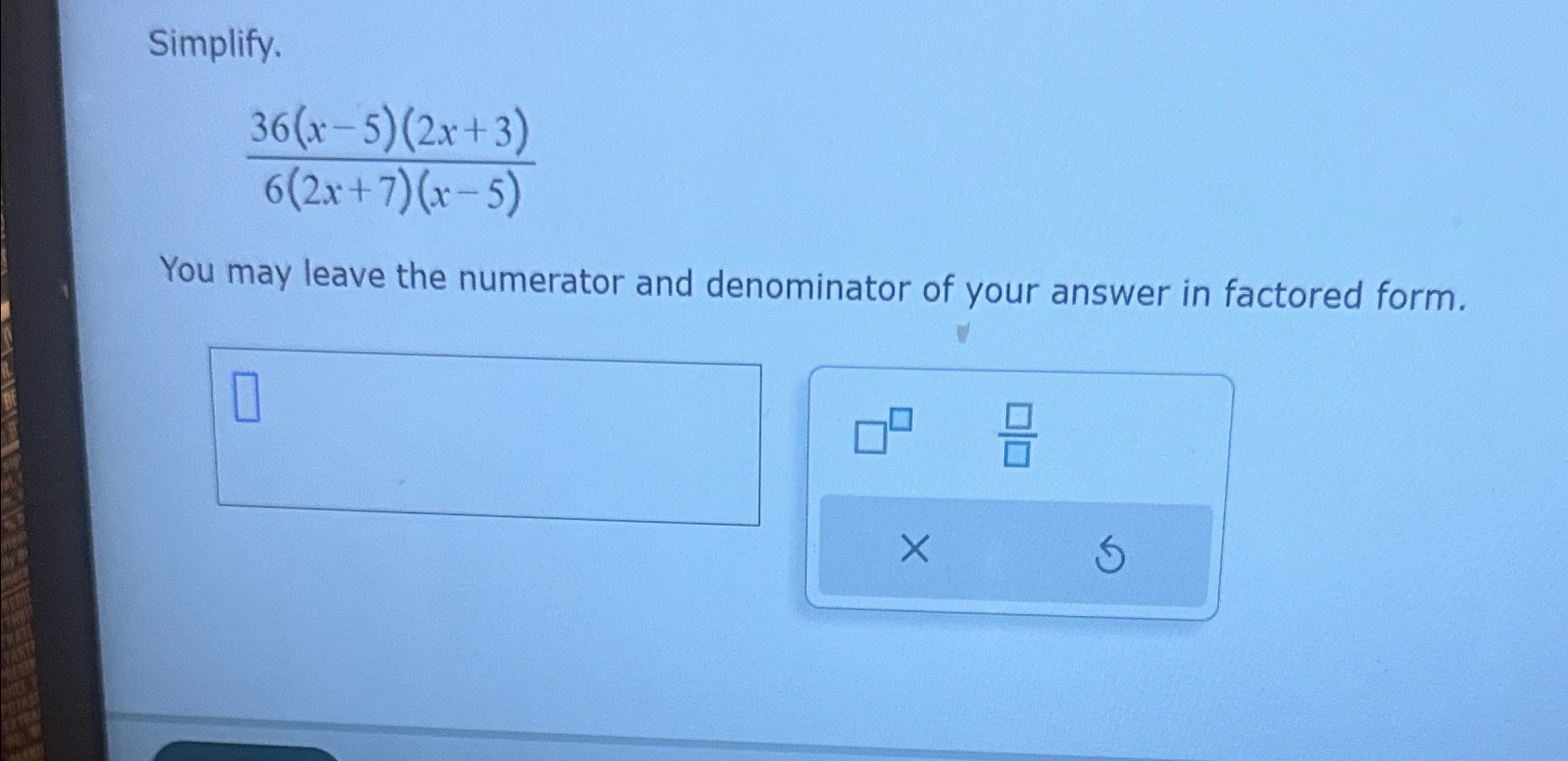 Solved Simplify.36(x-5)(2x+3)6(2x+7)(x-5)You may leave the | Chegg.com