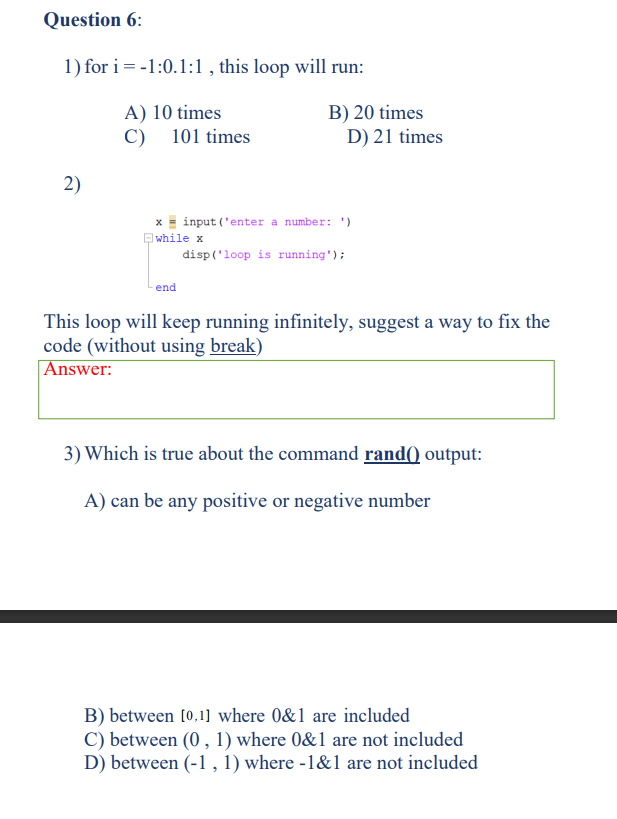Solved Question 6:for i=-1:0.1:1, ﻿this loop will run:A) 10 | Chegg.com