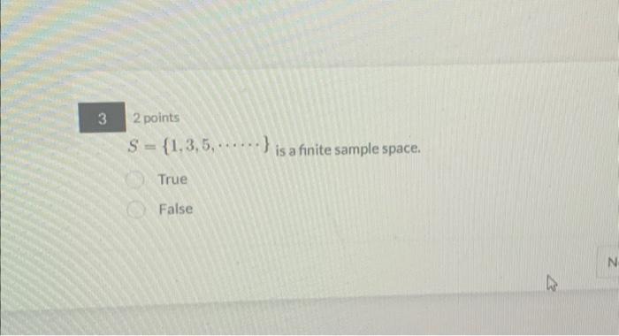 Solved 2 points S={1,3,5,⋯⋯} is a finite sample space. True | Chegg.com