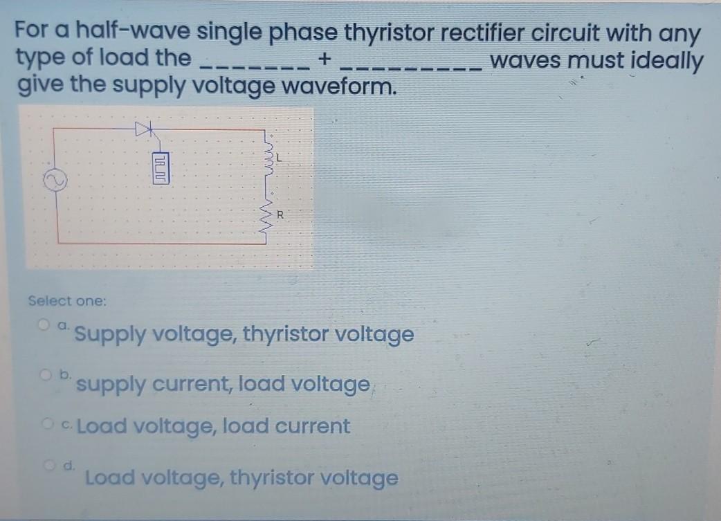 Solved For a half-wave single phase thyristor rectifier | Chegg.com