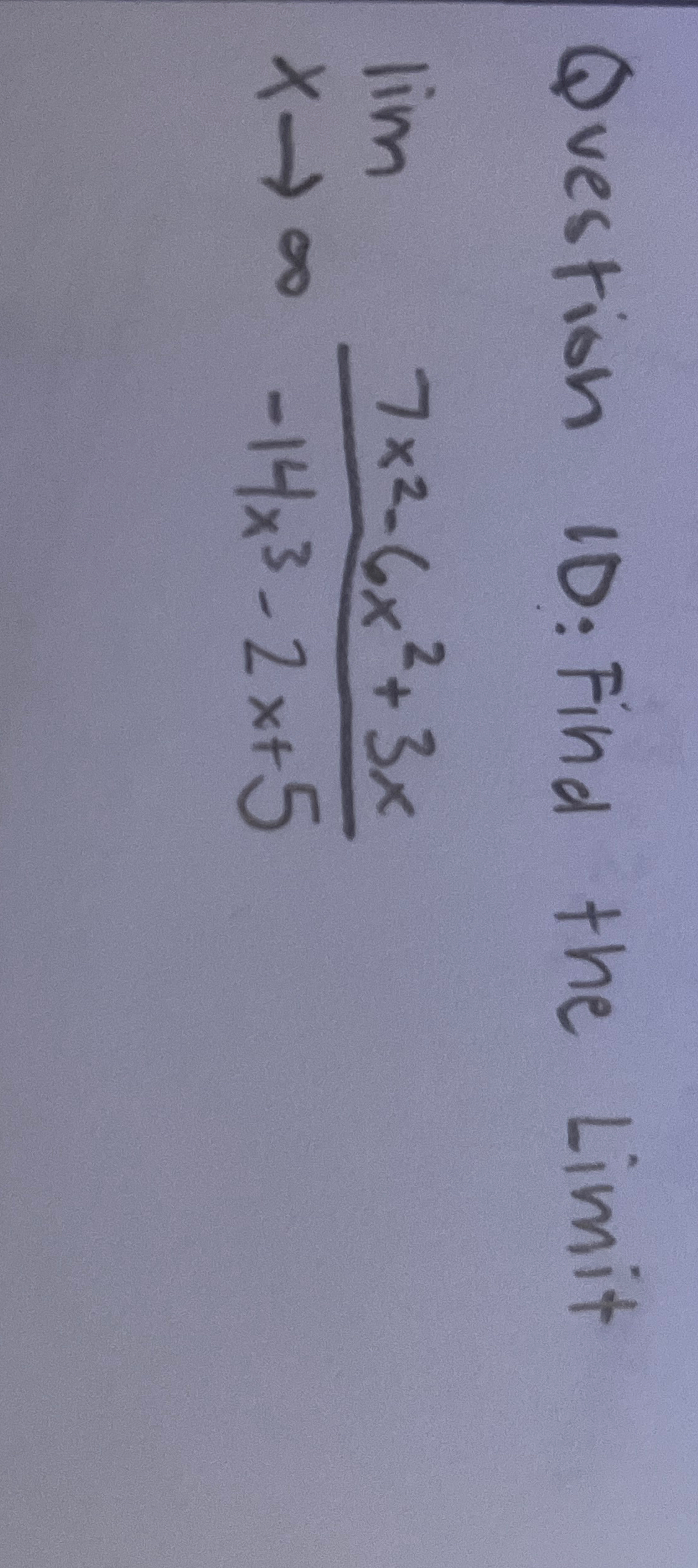 Solved Question 10: Find the Limitlimx→∞7x2-6x2+3x-14x3-2x+5 | Chegg.com