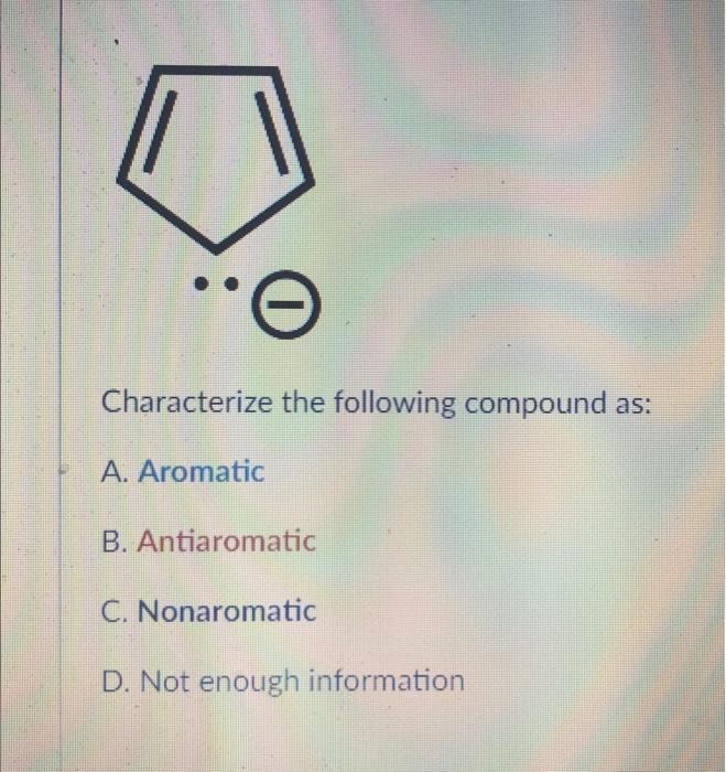 Solved Characterize the following compound as: A. Aromatic | Chegg.com