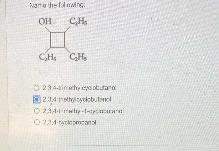 Solved Name the following: 2,3,4-trimethylcyclobutanol | Chegg.com