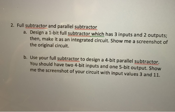 Solved 2. Full subtractor and parallel subtractor a. Design | Chegg.com