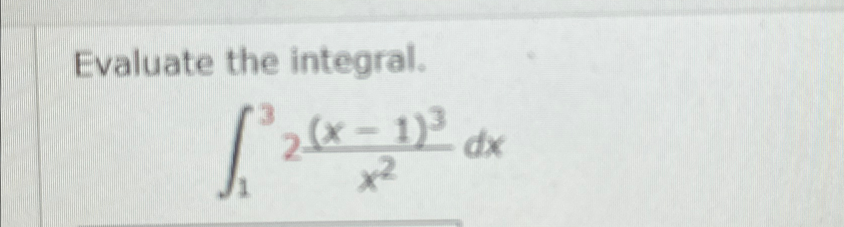 Solved Evaluate the integral.∫132(x-1)3x2dx | Chegg.com