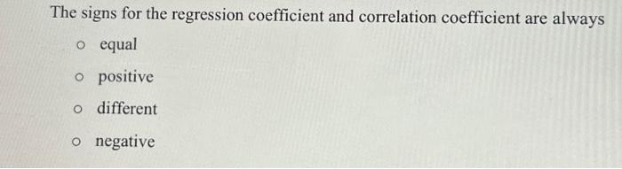 Solved The signs for the regression coefficient and | Chegg.com