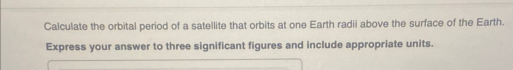 Solved Calculate the orbital period of a satellite that | Chegg.com