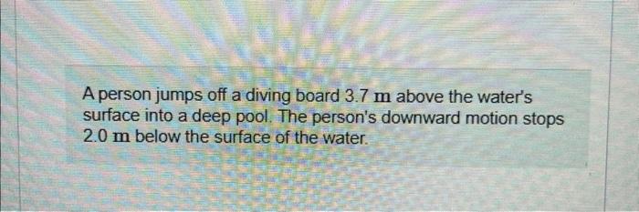 Solved A person jumps off a diving board 3.7 m above the | Chegg.com