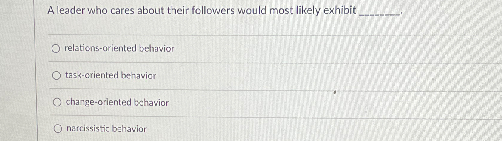 Solved A leader who cares about their followers would most | Chegg.com