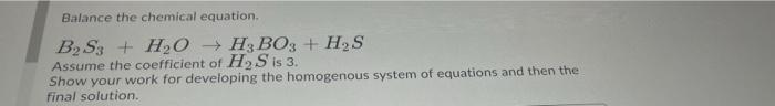 Solved Balance the chemical equation. BS3 + H2O → H3 BO3 + | Chegg.com