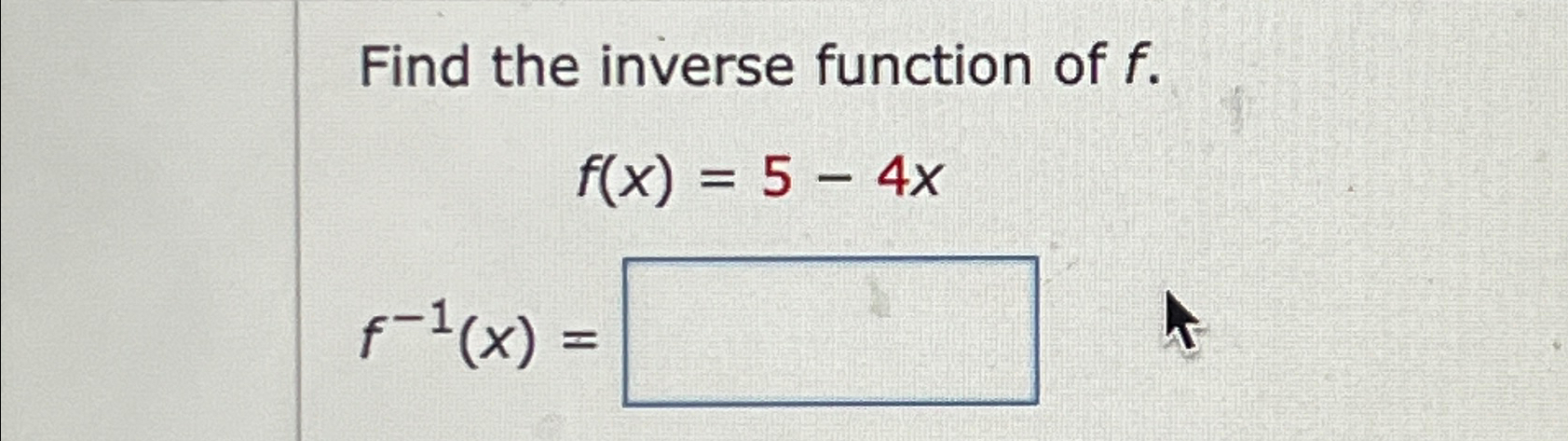 Solved Find the inverse function of f.f(x)=5-4xf-1(x)= | Chegg.com