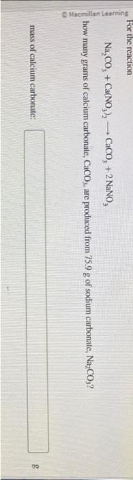 Solved For the reaction Na2CO3+Ca(NO3)2→CaCO3+2NaNO3 how | Chegg.com