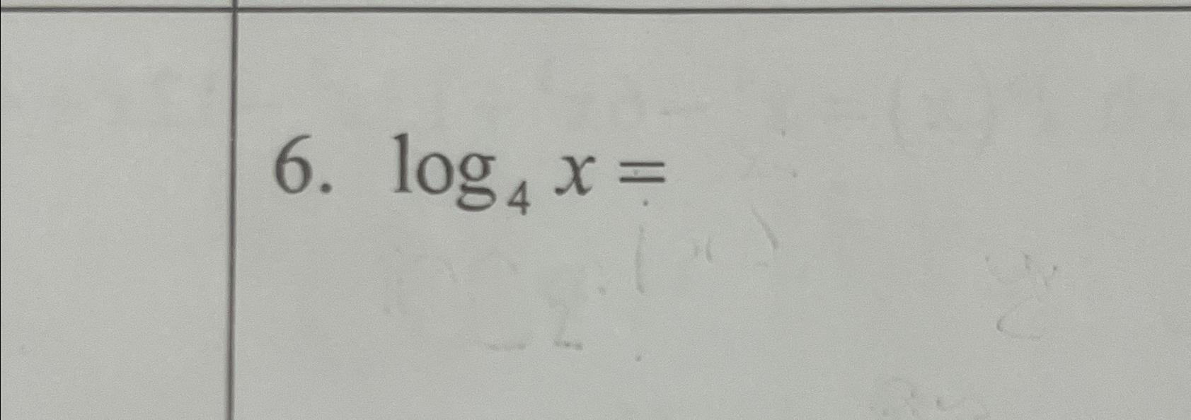 Solved log4x= | Chegg.com