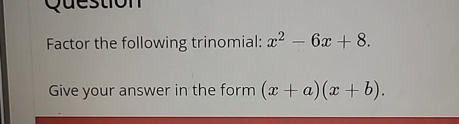 Solved Factor the following trinomial: x2-6x+8.Give your | Chegg.com