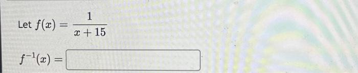 Solved Let f(x)=x+151 f−1(x)= | Chegg.com