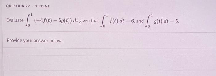 Solved QUESTION 27⋅1 POINT Evaluate ∫01(−4f(t)−5g(t))dt | Chegg.com
