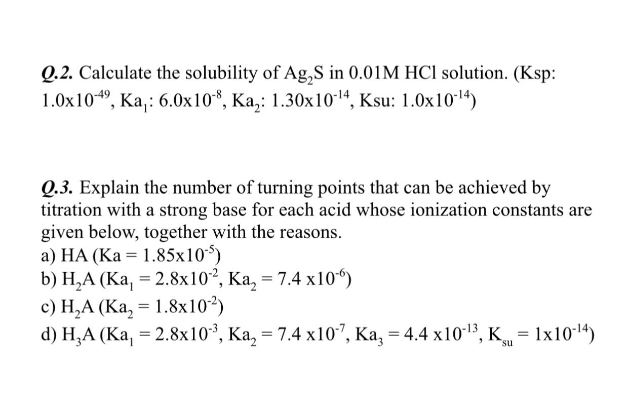 Solved Q.2. Calculate the solubility of Ag2S in 0.01MHCl | Chegg.com Solved Q.2. Calculate the solubility of Ag2S in 0.01MHCl | Chegg.com