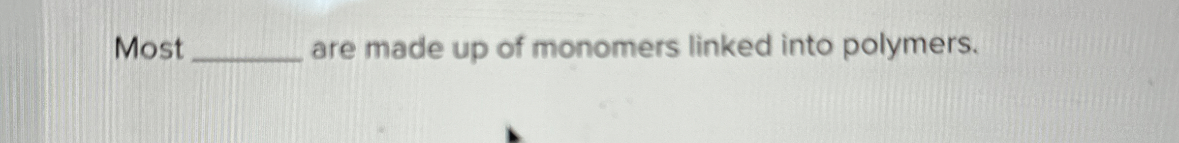 Solved Most q, ﻿are made up of monomers linked into | Chegg.com