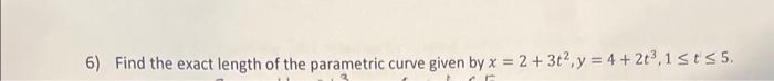 Solved 6) Find the exact length of the parametric curve | Chegg.com