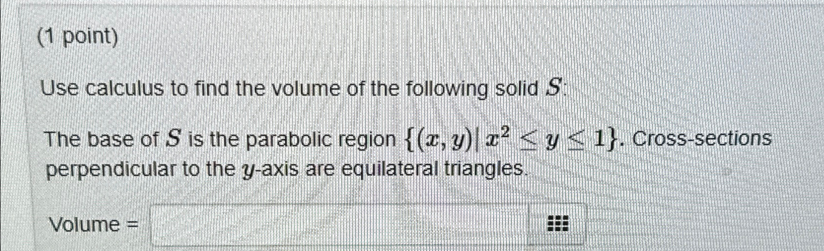 Solved (1 ﻿point)Use calculus to find the volume of the | Chegg.com