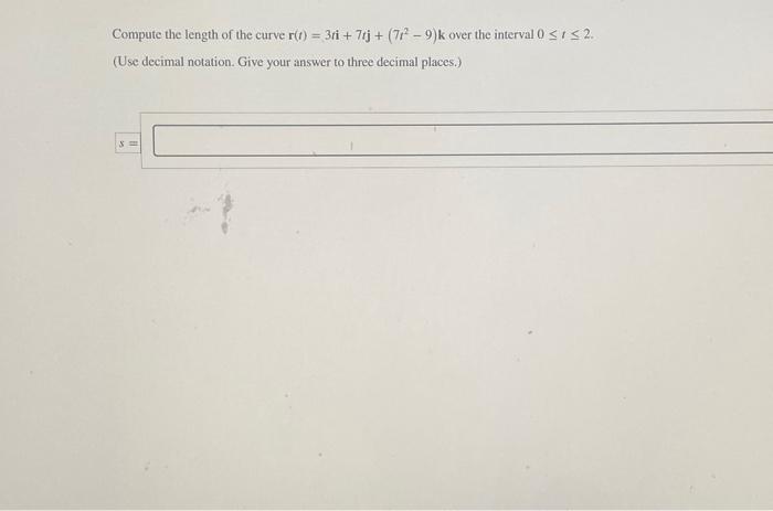 Solved Compute the length of the curve r(t)=3ti+7tj+(7t2−9)k | Chegg.com