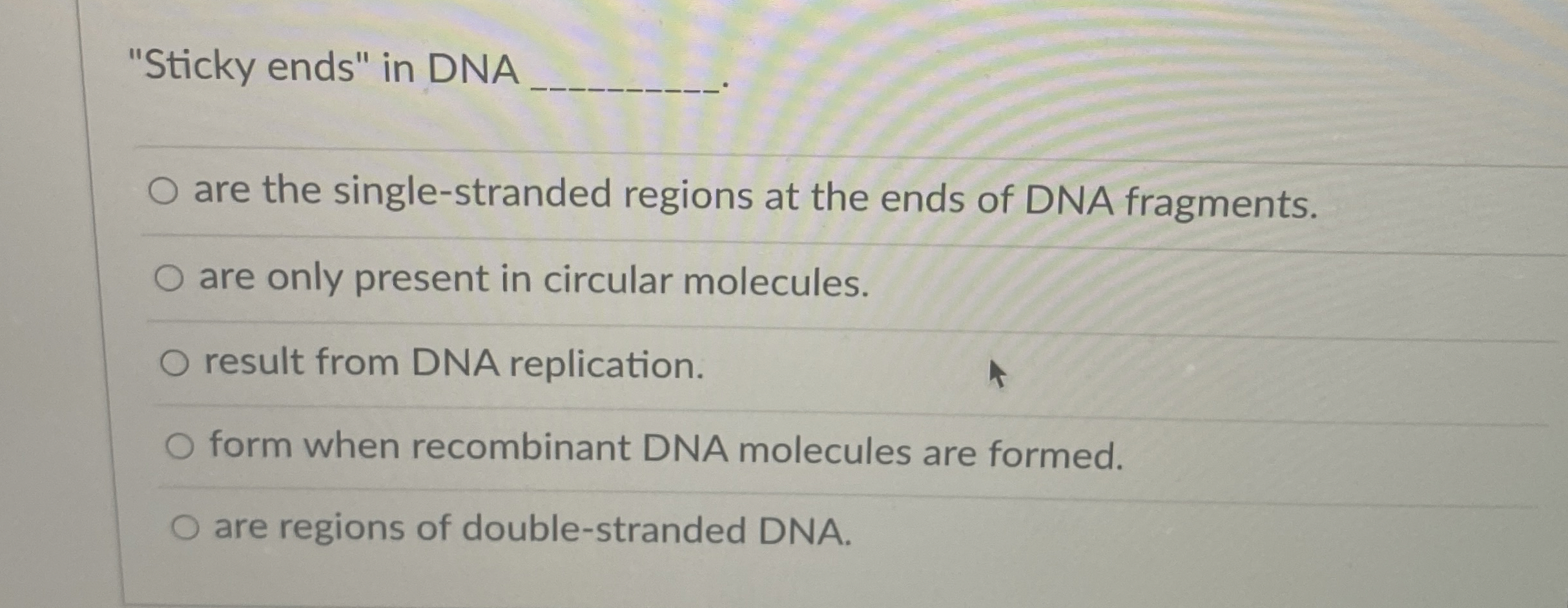 Solved "Sticky ends" in DNA are the single-stranded regions | Chegg.com