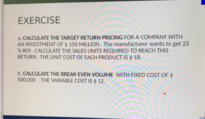 Solved EXERCISE a. CALCULATE THE TARGET RETURN PRICING FOR A | Chegg.com