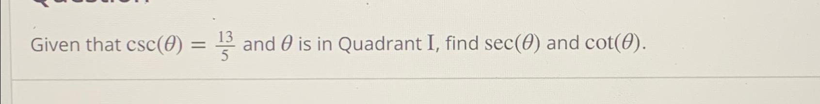 Solved Given that csc(θ)=135 ﻿and θ ﻿is in Quadrant I, find | Chegg.com