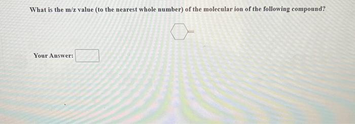 Solved What is the m/z value (to the nearest whole number) | Chegg.com