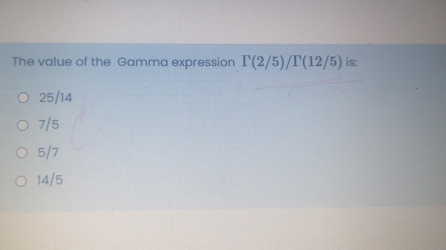 Solved The value of the Gamma expression 1 (2/5)/T(12/5) is: | Chegg.com