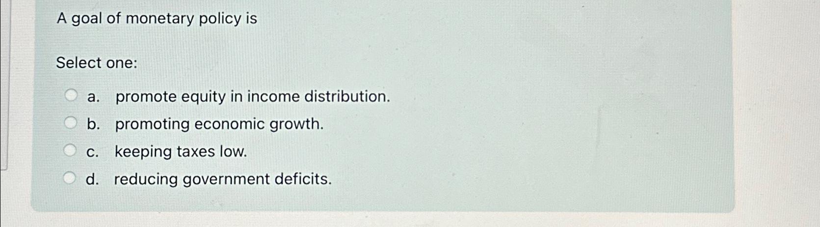 Solved A goal of monetary policy isSelect one:a. ﻿promote | Chegg.com