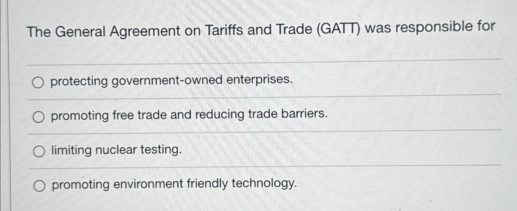 Solved The General Agreement on Tariffs and Trade (GATT) | Chegg.com