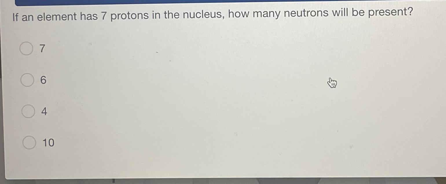 Solved If an element has 7 ﻿protons in the nucleus, how many | Chegg.com