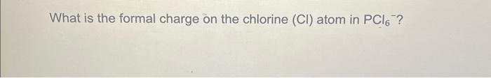 Solved What is the formal charge on the chlorine (Cl) atom | Chegg.com