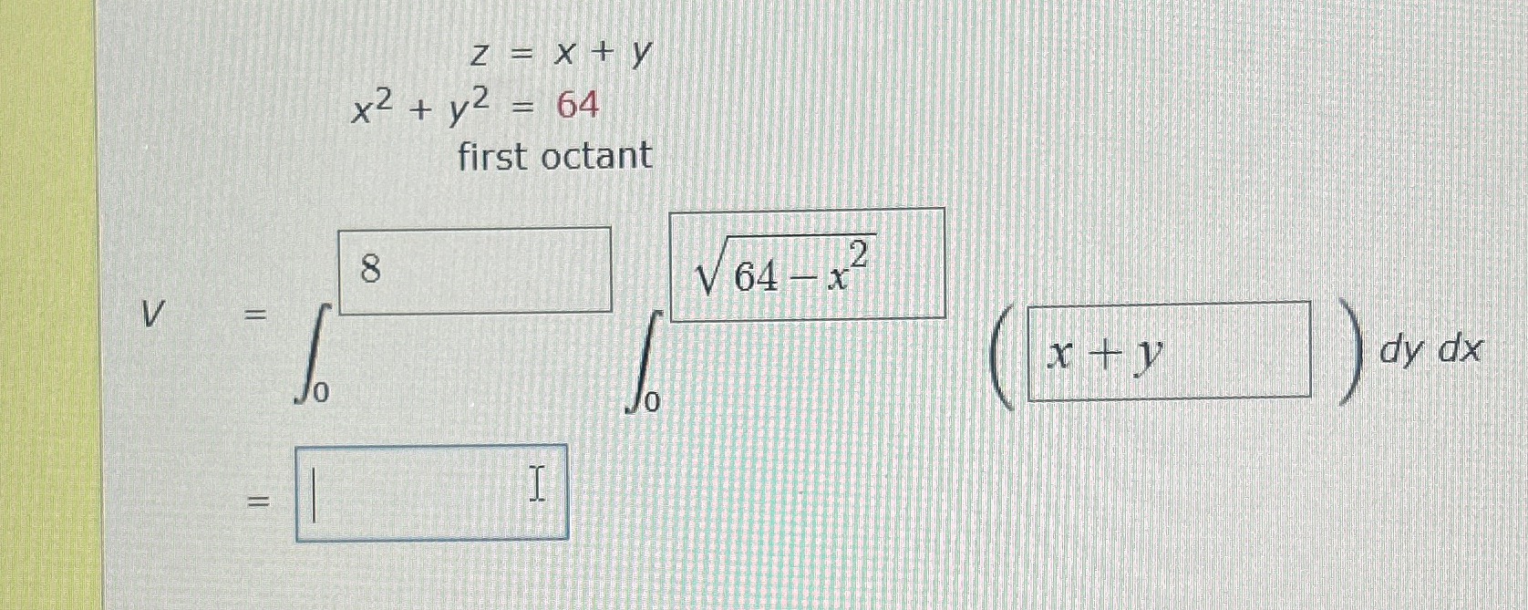 Solved z=x+yx2+y2=64first octant(:=∫0﻿∫0﻿}= | Chegg.com