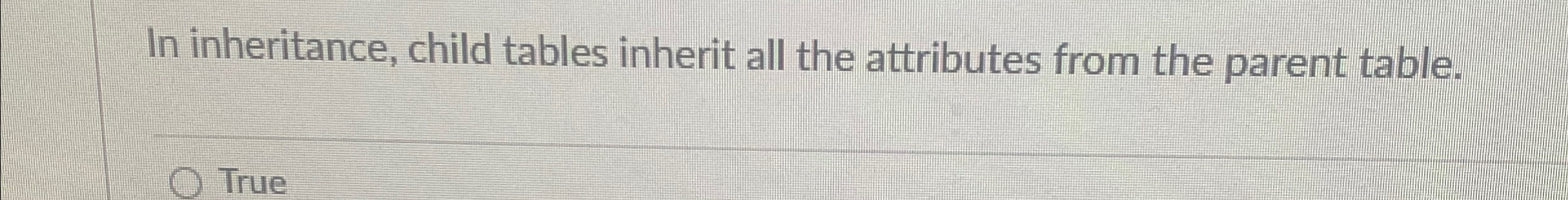Solved In inheritance, child tables inherit all the | Chegg.com