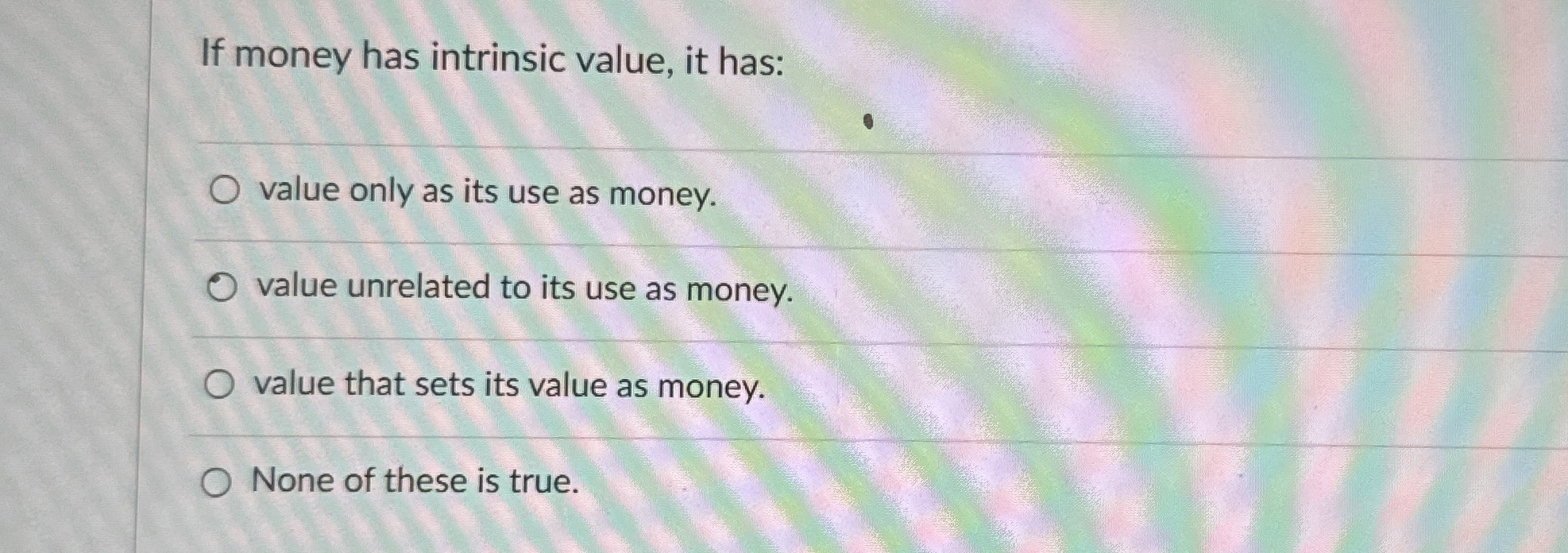 Solved If money has intrinsic value, it has:value only as | Chegg.com