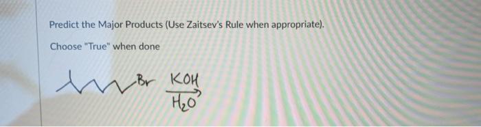 Solved Predict the Major Products (Use Zaitsev's Rule when | Chegg.com