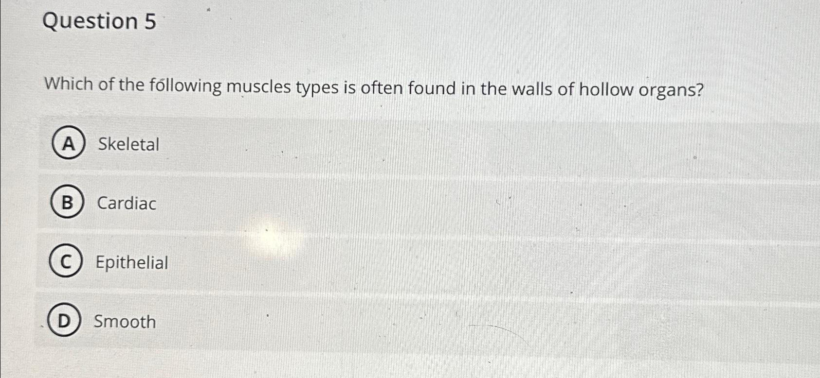 Solved Question 5Which of the following muscles types is | Chegg.com