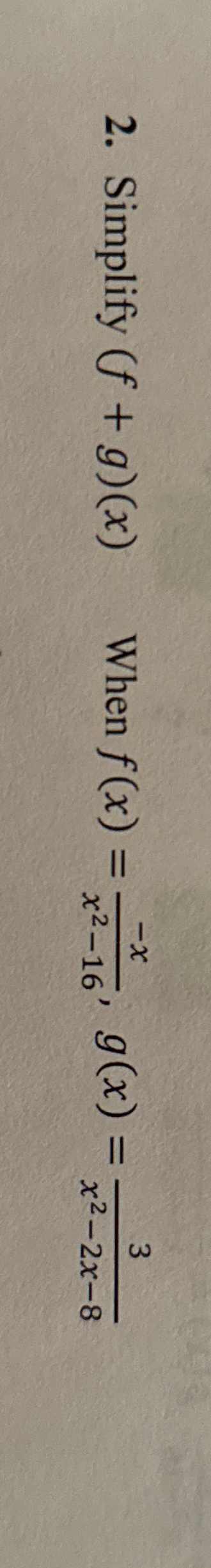 Solved Simplify (f+g)(x) ﻿When f(x)=-xx2-16,g(x)=3x2-2x-8 | Chegg.com