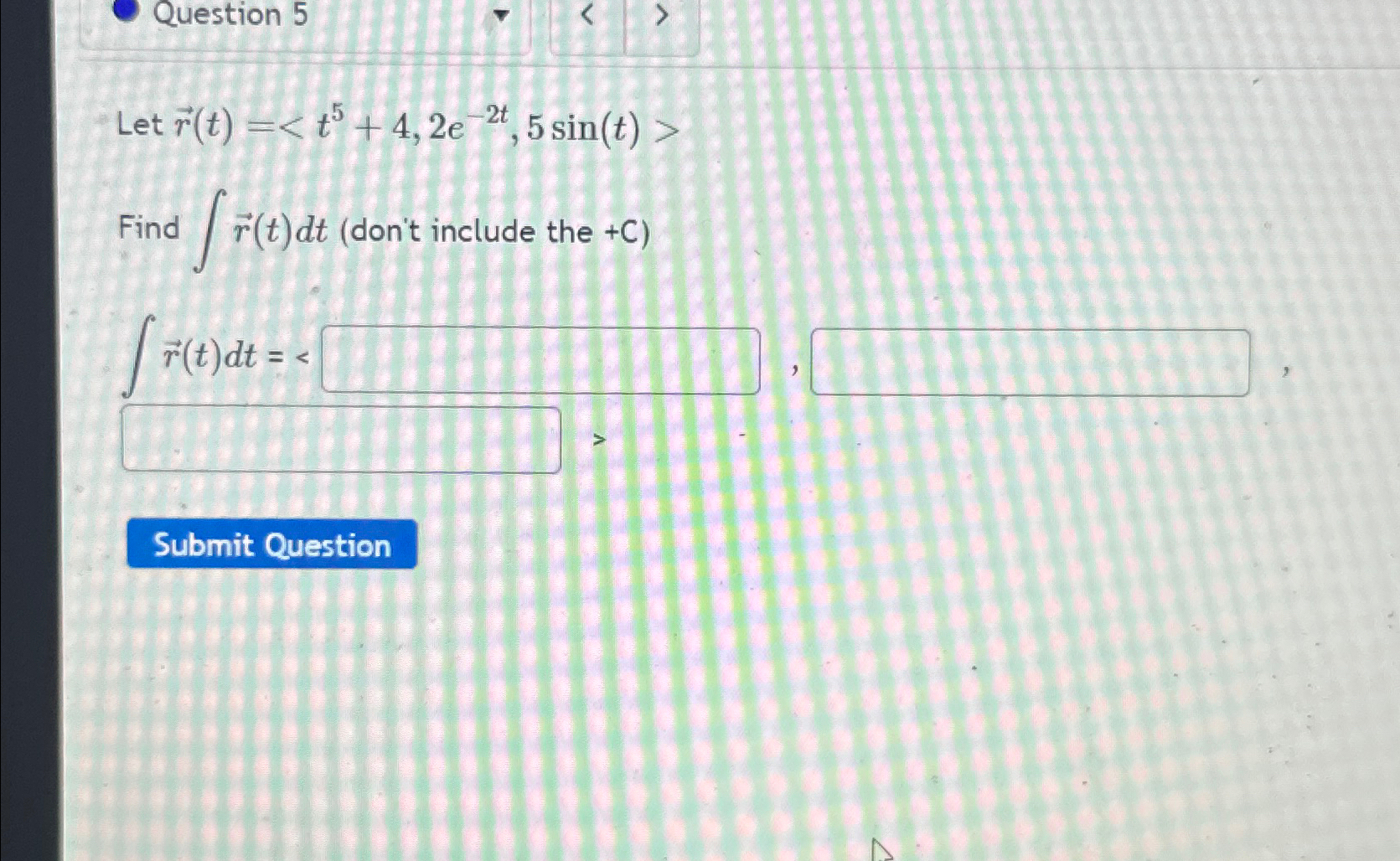 Solved Question 5Let vec(r)(t)=Find ∫﻿﻿vec(r)(t)dt (don't | Chegg.com