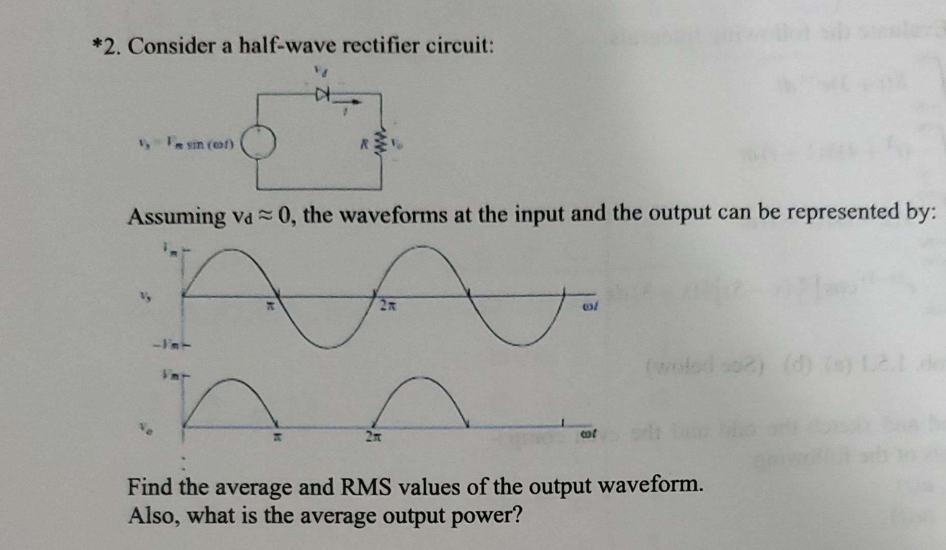 Solved *2. Consider a half-wave rectifier circuit: Assuming | Chegg.com