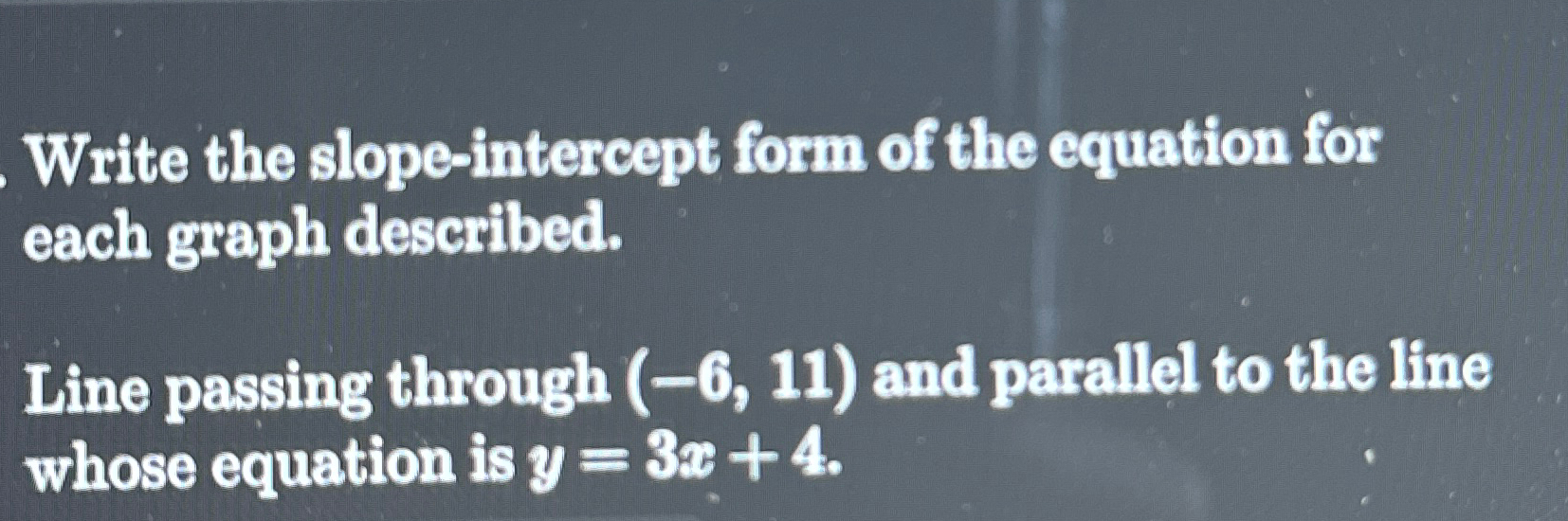 Solved Write the slope intercept form. (-6,11) ﻿and parallel | Chegg.com