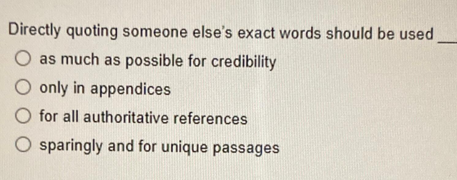 Solved Directly quoting someone else's exact words should be | Chegg.com