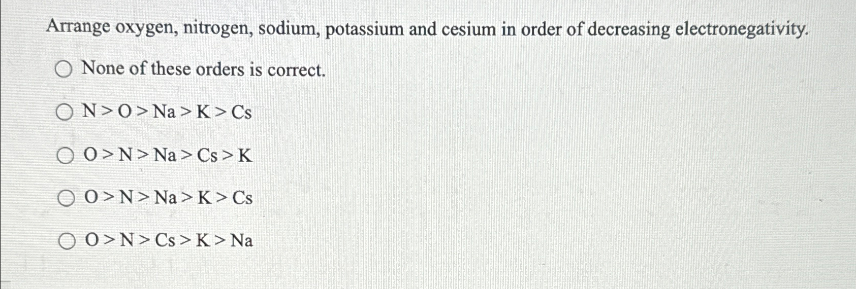 Solved Arrange oxygen, nitrogen, sodium, potassium and | Chegg.com