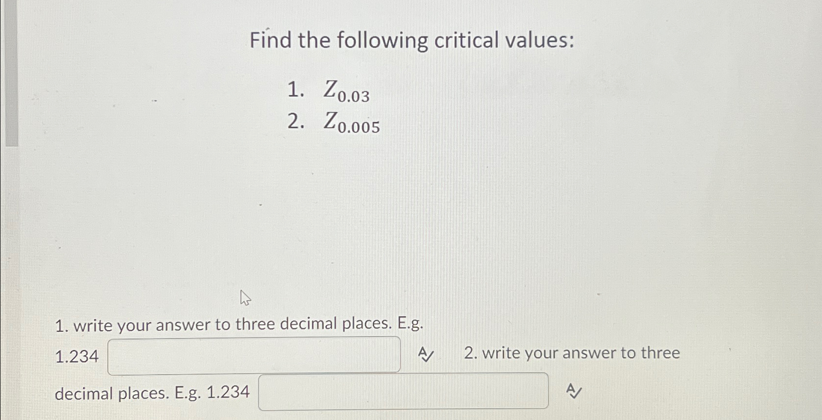 Solved Find the following critical values:Z0.03Z0.005write | Chegg.com