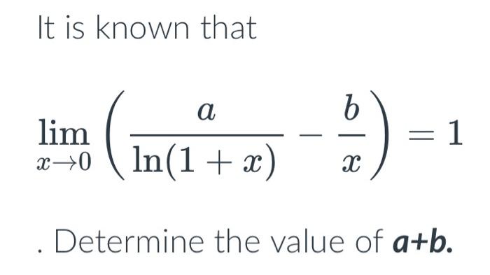 Solved It is known that limx→0(ln(1+x)a−xb)=1 . Determine | Chegg.com